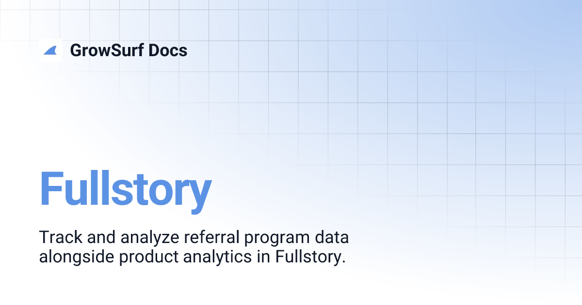 Fullstory | GrowSurf Docs