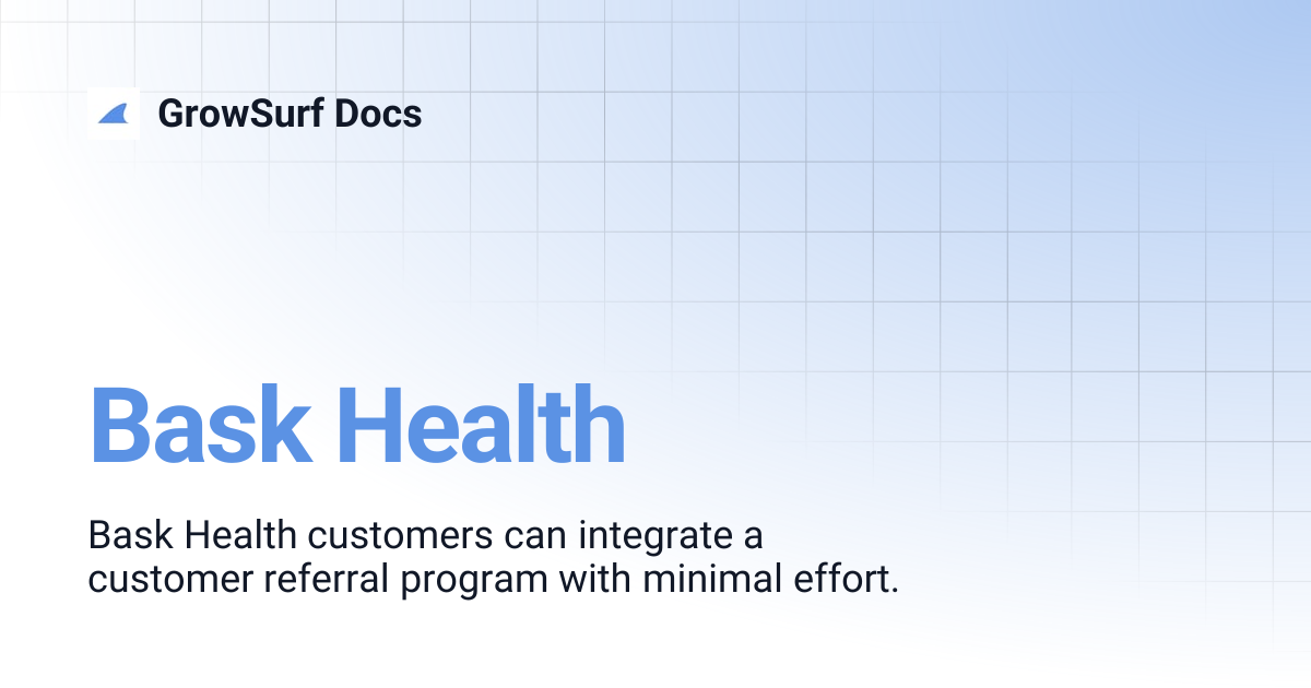 Bask Health | GrowSurf Docs